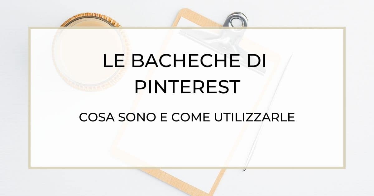 Le bacheche di Pinterest - Cosa sono e come organizzarle